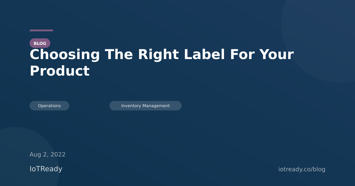 Choosing The Right Label For Your Product | IoTReady Blog
